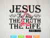 JESUS the Way the Truth and the Life JOHN Svg, Christian Svg, Scripture ...