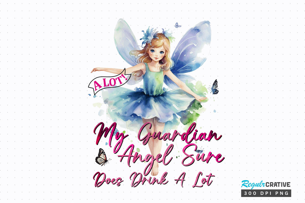 A lot my guardian angel sure does Sublimation Design - So Fontsy