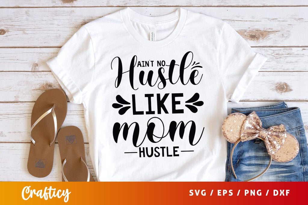 Aint No Hustle Like Mom Hustle SVG Design - So Fontsy