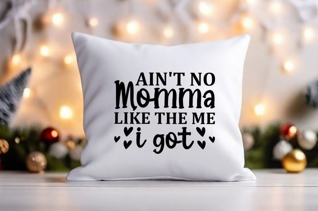 Aint no momma like the me i got SVG Design - So Fontsy