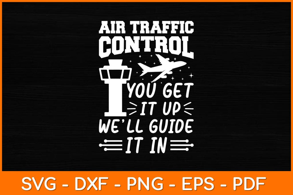 Air Traffic Control You Get It Up We’ll Guide It In Svg Design - So Fontsy