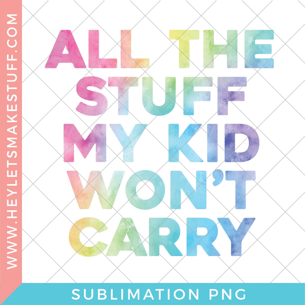 All The Stuff My Kid Won't Carry - Sublimation - So Fontsy