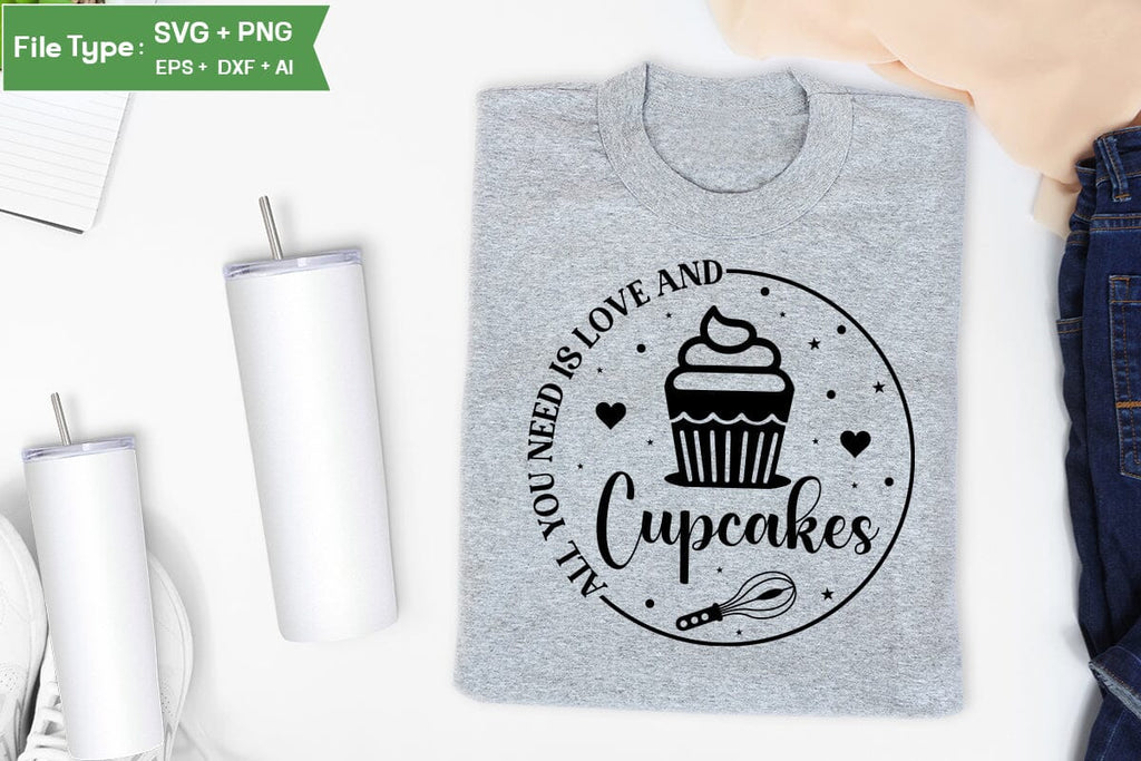 All You Need Is Love And Cupcakes SVG Design, Funny Kitchen SVG Design ...