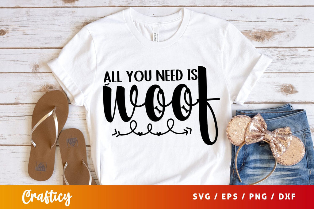 All you need is woof SVG Design - So Fontsy