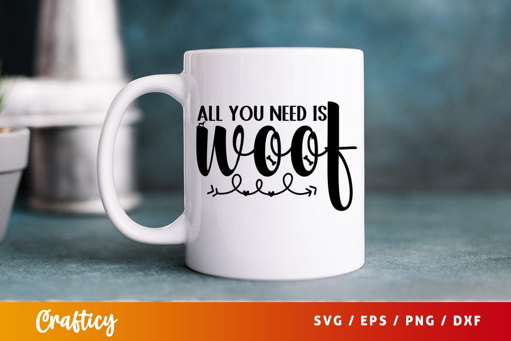 All you need is woof SVG Design - So Fontsy