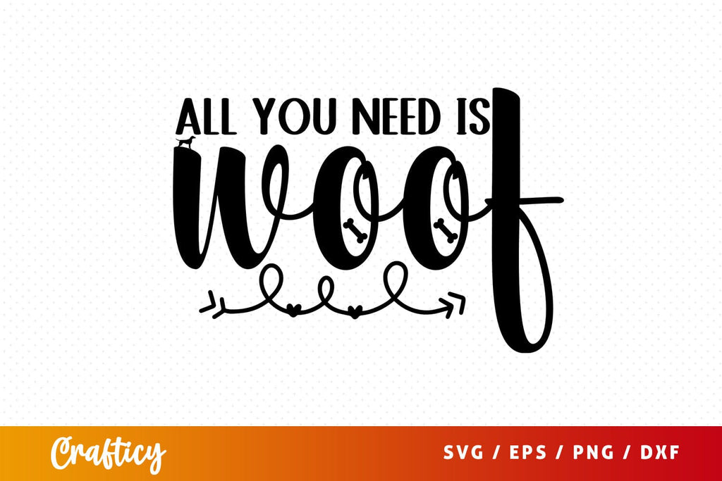 All you need is woof SVG Design - So Fontsy