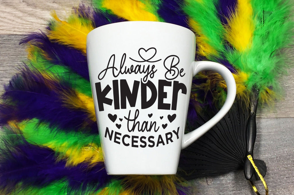 Always Be Kinder Than Necessary - Kindness SVG - So Fontsy