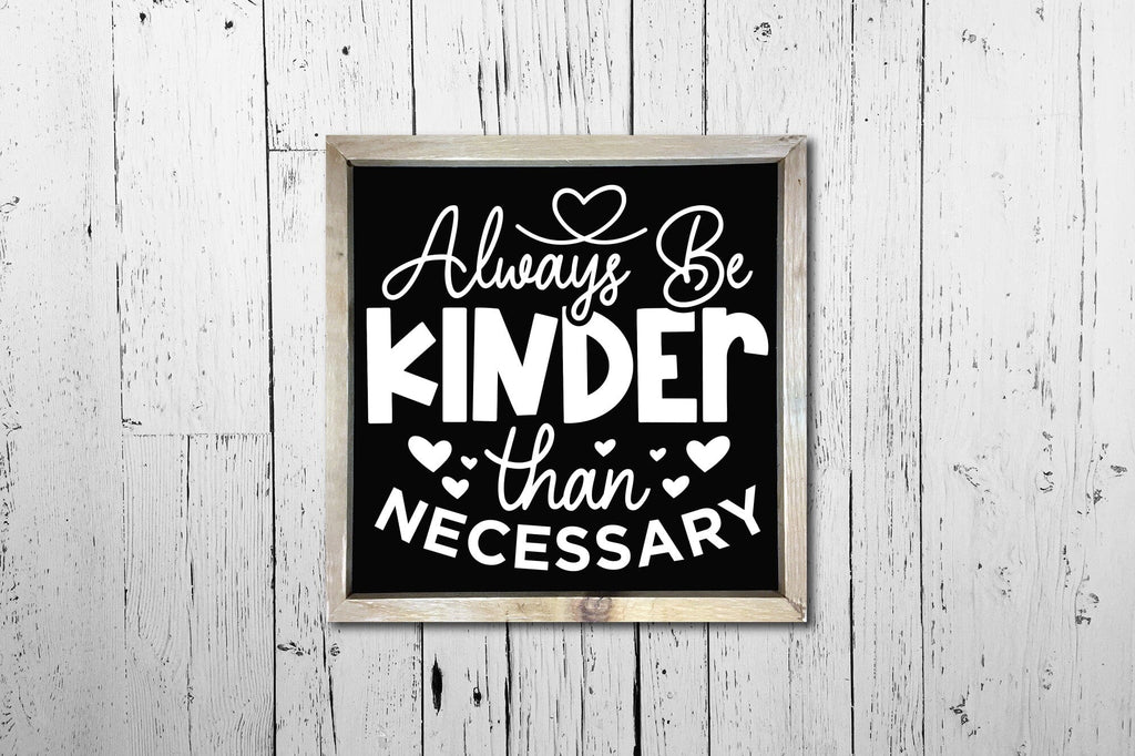 Always Be Kinder Than Necessary - Kindness SVG - So Fontsy