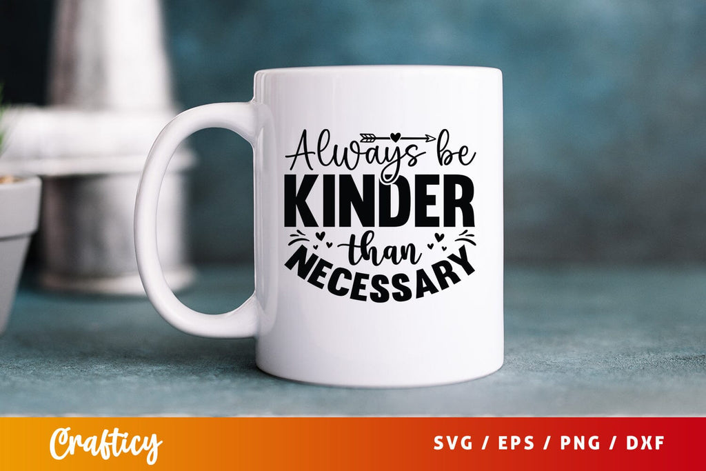 Always be kinder than necessary SVG Design - So Fontsy