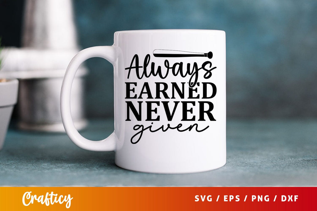 Always earned never given svg Design - So Fontsy