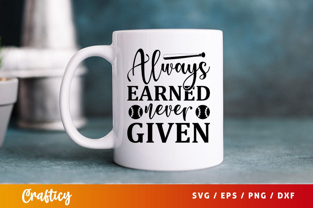 Always earned never given Svg Design - So Fontsy