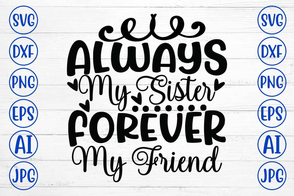 Always My Sister Forever My Friend SVG Cut File - So Fontsy