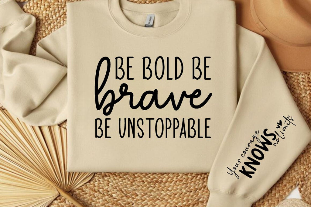 Be bold be brave be unstoppable Sleeve SVG Design - So Fontsy