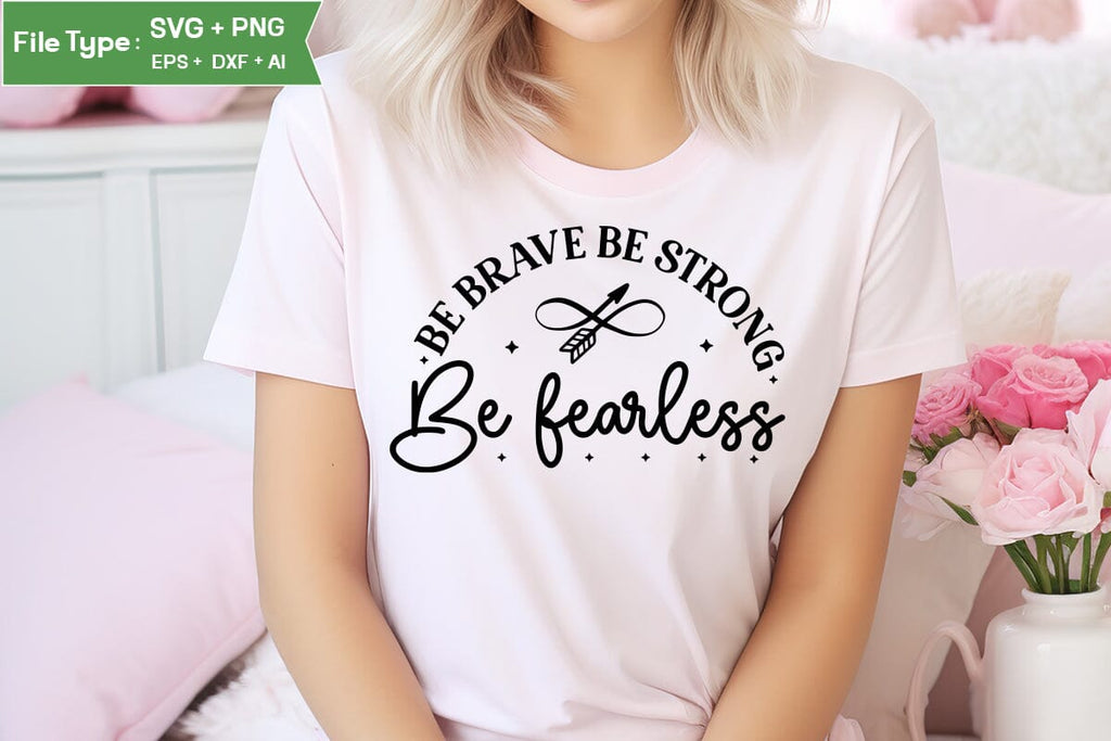 Be Brave, Be Strong, Be Fearless SVG Cut File, SVGs, Food & Drink ...
