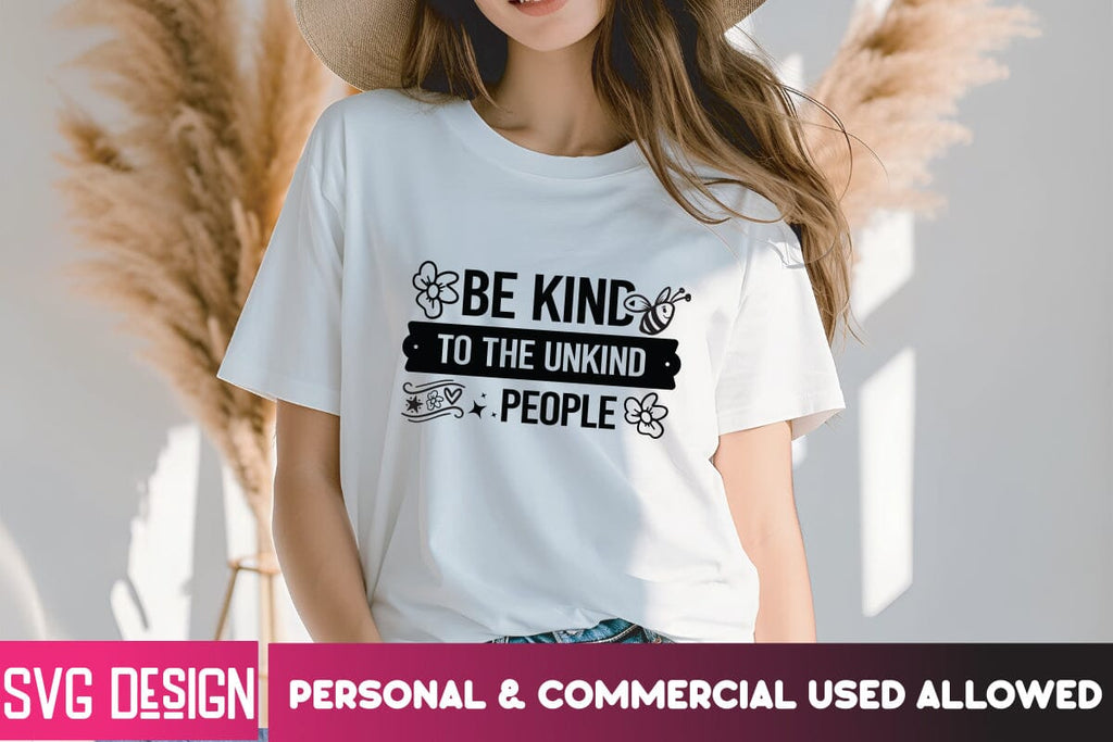 Be kind To the Unkind People SVG Cut File,Be kind To the Unkind People ...