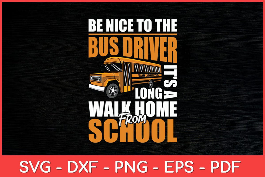 Be Nice To The Bus Driver - School Bus Driver Appreciation Svg Design ...