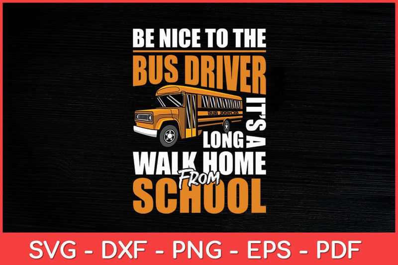 Be Nice To The Bus Driver - School Bus Driver Appreciation Svg Design ...