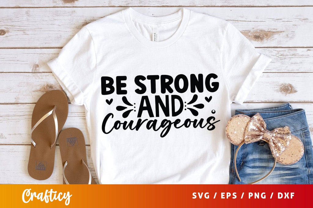Be Strong And Courageous SVG Design - So Fontsy