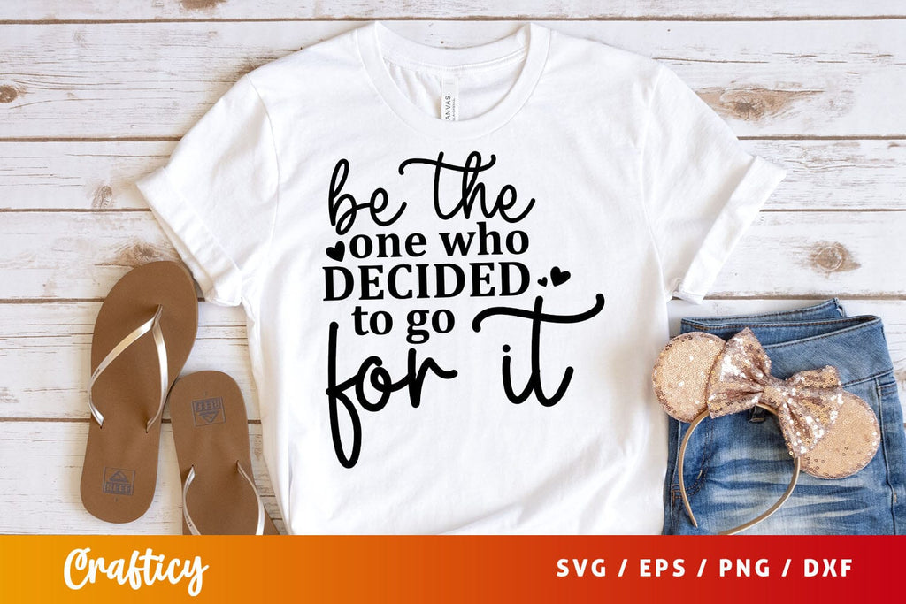 be the one who decided to go for it Svg Design - So Fontsy