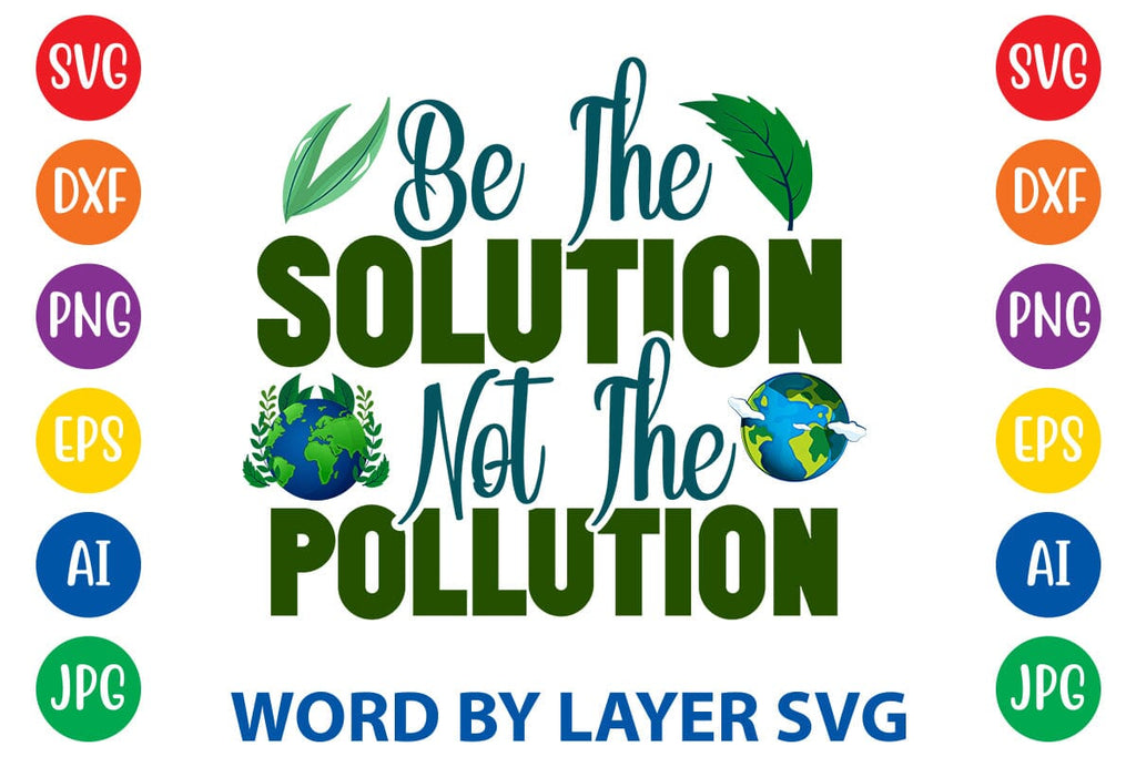 Be The Solution Not The Pollution SVG DESIGN - So Fontsy