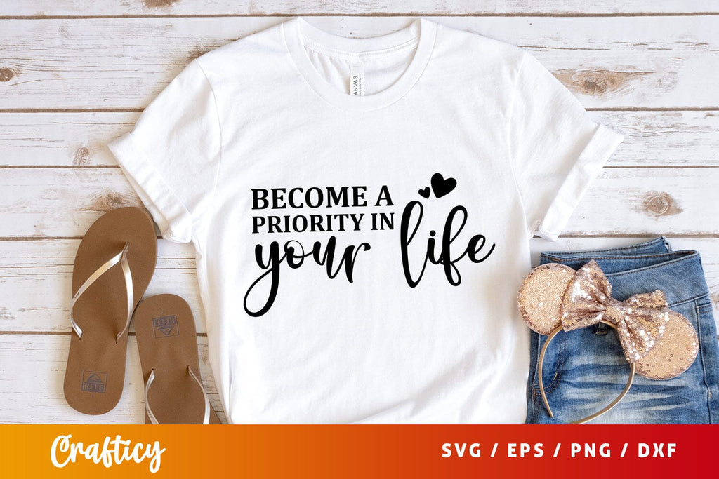 Become a priority in your life SVG Design - So Fontsy