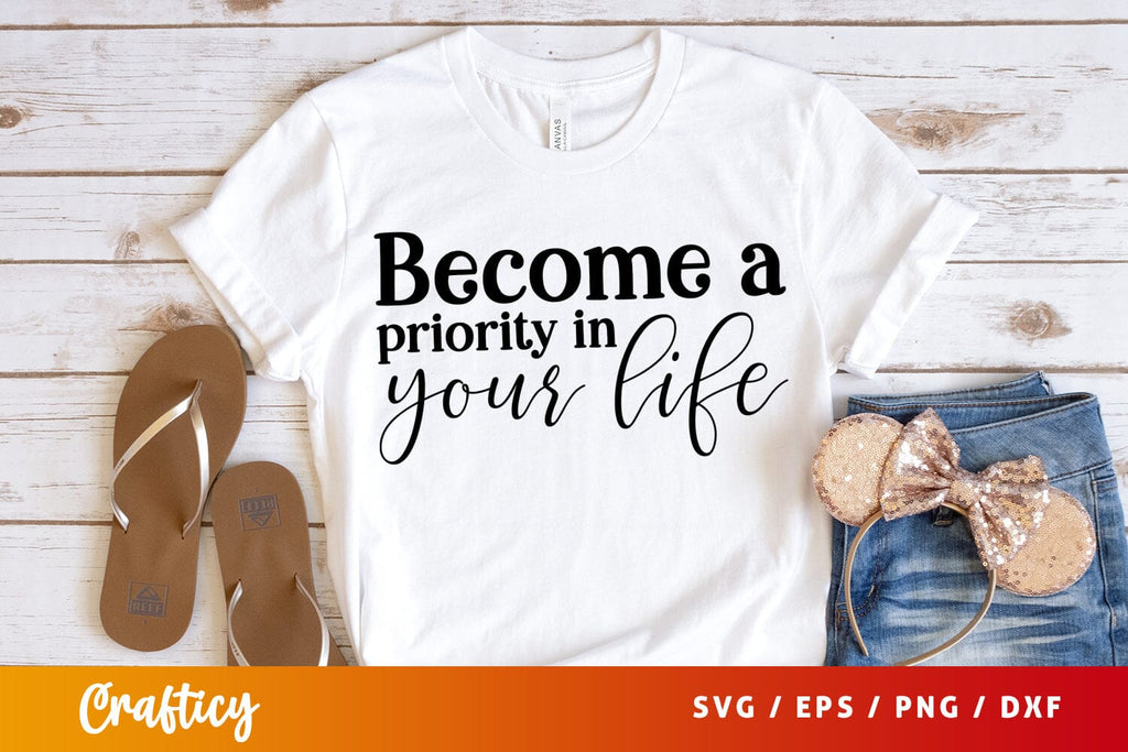 Become a priority in your life SVG Design - So Fontsy