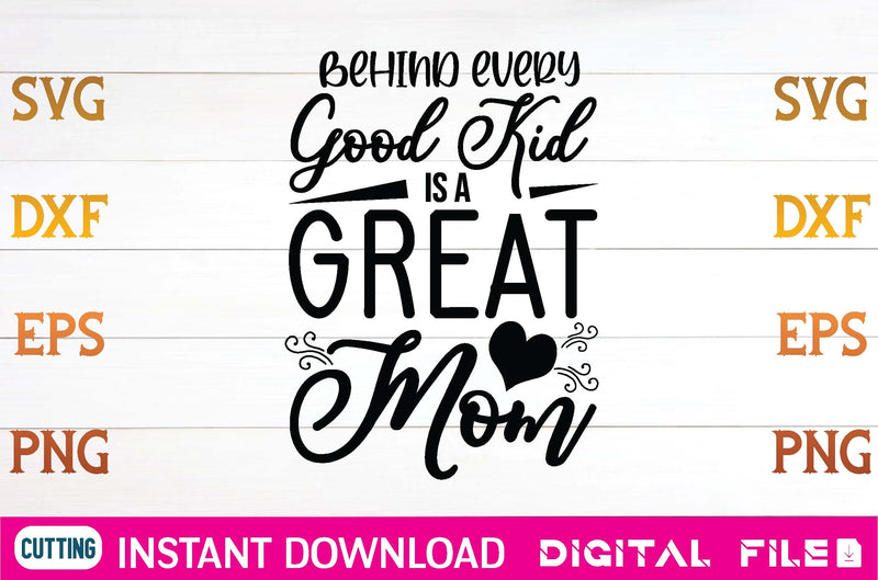 Behind every good kid is a great mom svg - So Fontsy
