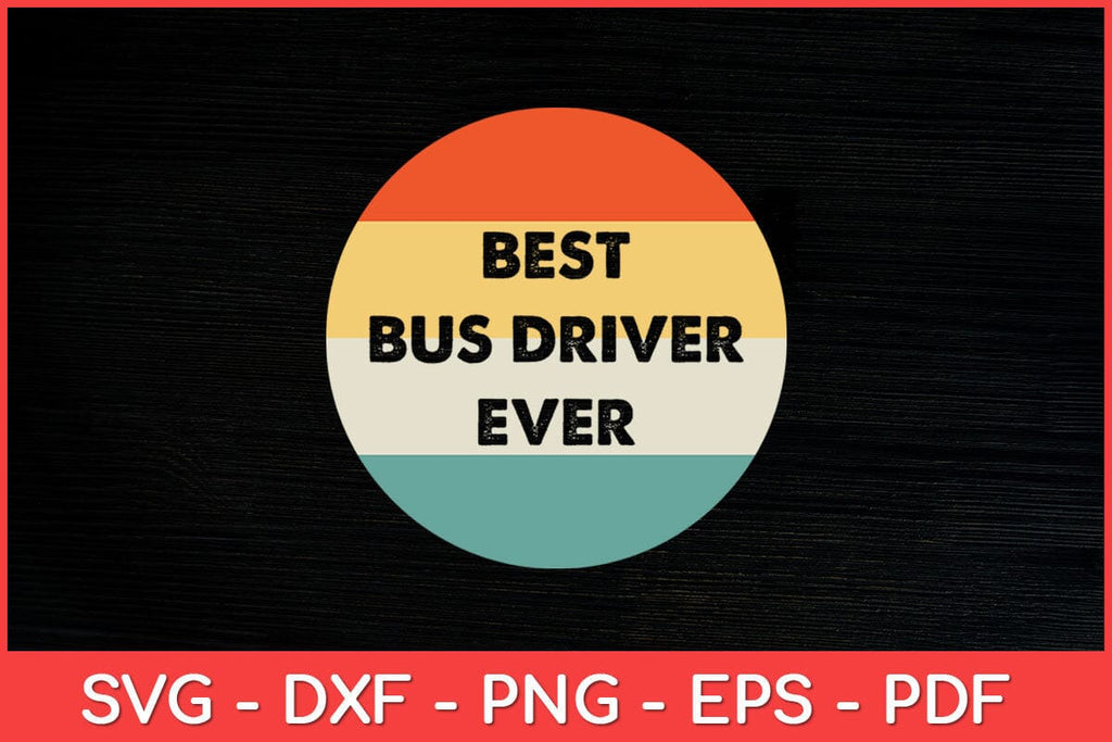 Best Bus Driver Ever Bus Driver Svg Design - So Fontsy