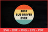 Best Bus Driver Ever Bus Driver Svg Design - So Fontsy