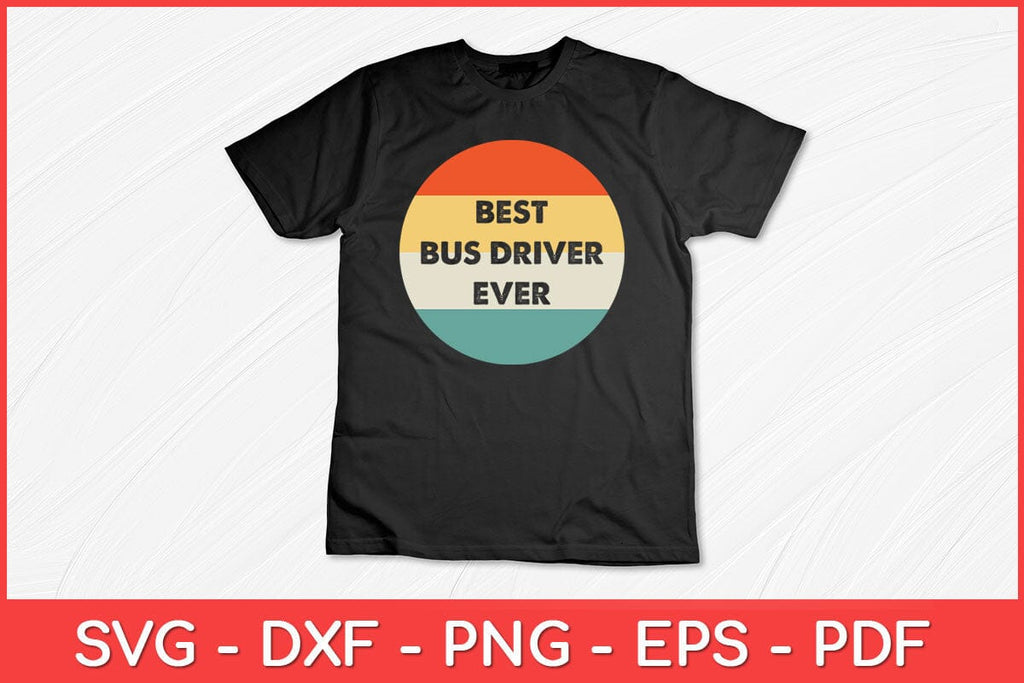 Best Bus Driver Ever Bus Driver Svg Design - So Fontsy