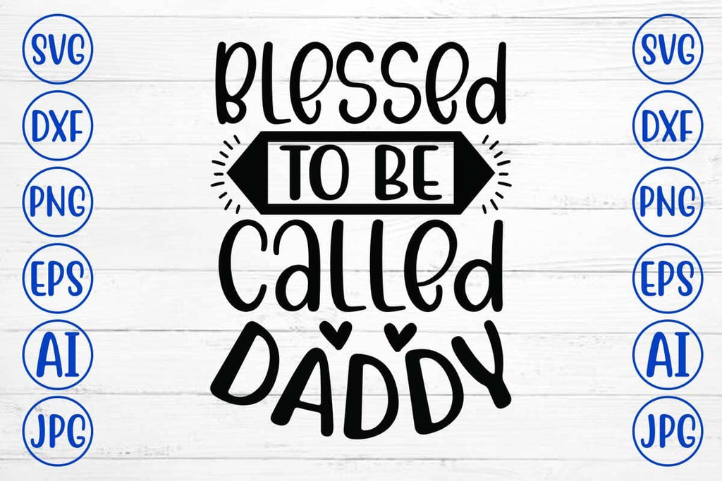 Blessed To Be Called Daddy SVG Design - So Fontsy