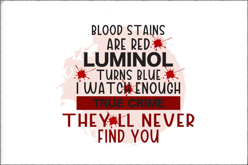Blood stains are Red Ultraviolet lights are blue I watch enough Murder ...