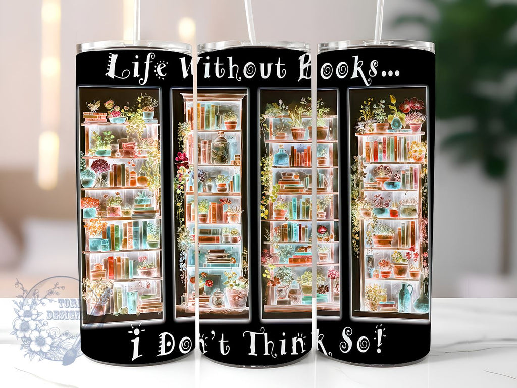 Book Lover 20oz Skinny Tumbler, Life Without Books...I Don't Think So ...