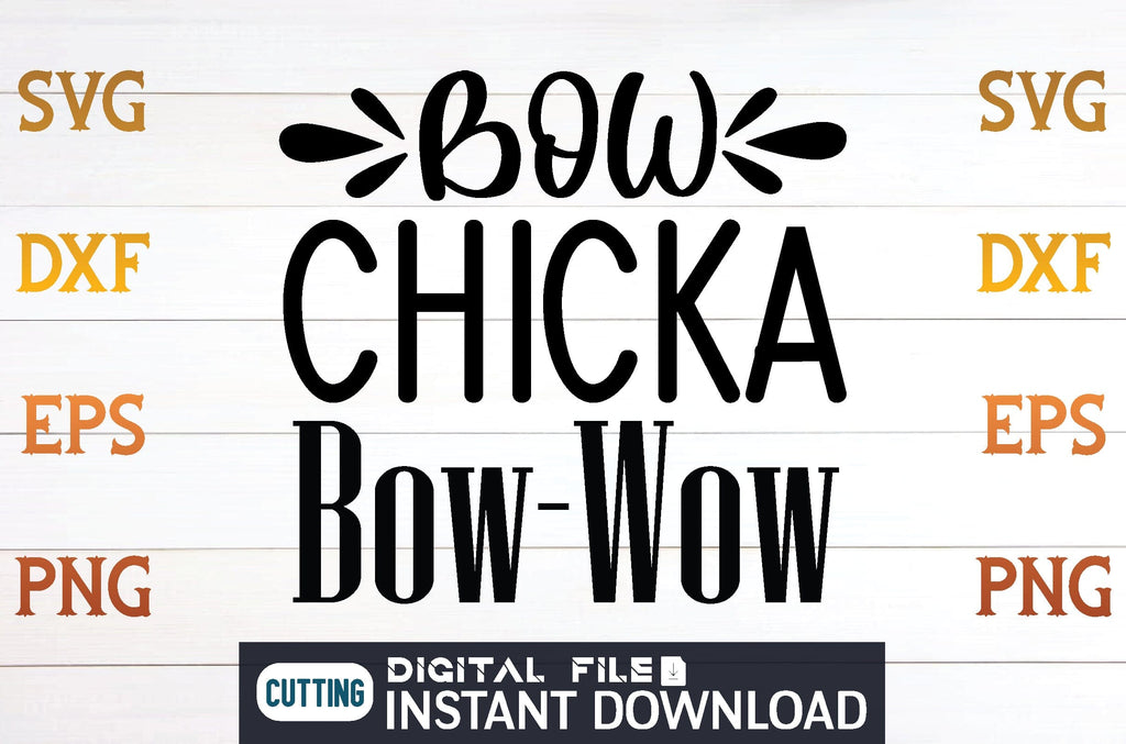 Bow Chicka Bow-Wow svg - So Fontsy