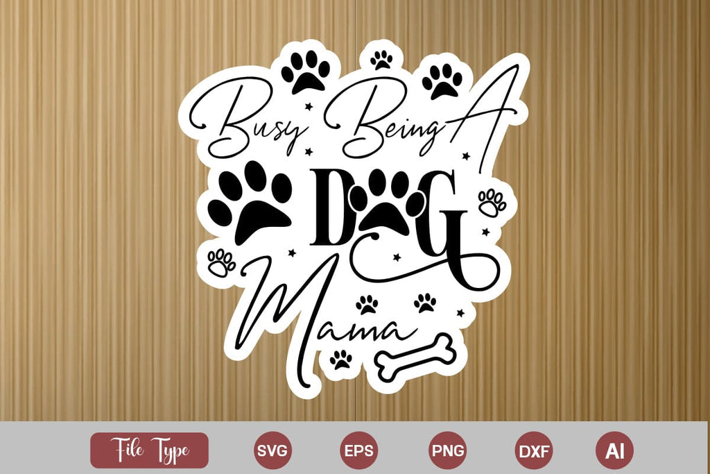 Busy Being A Dog Mama Sticker SVG Cut File, Dog SVG Design, Dog Sticker ...
