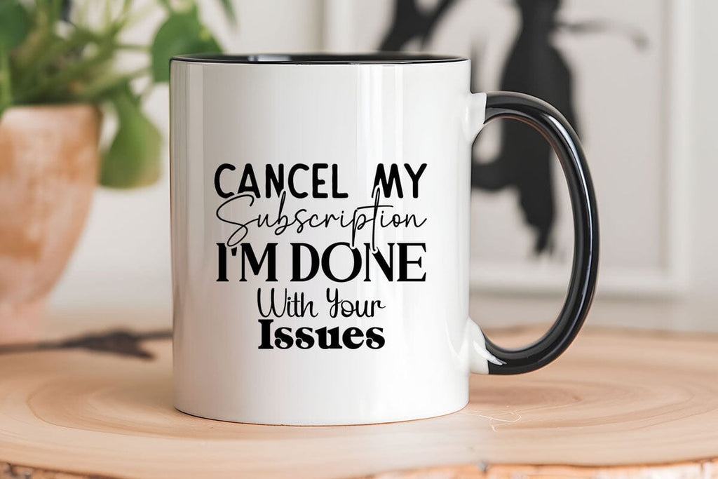 Cancel My Subscription I m Done With Your Issues - So Fontsy