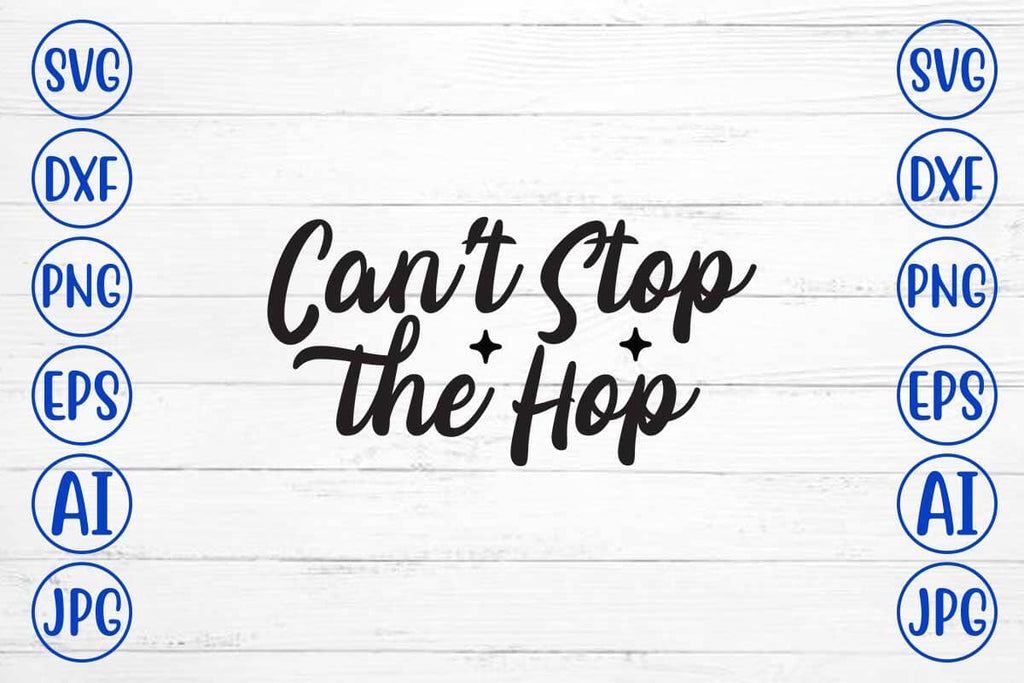Can't Stop the Hop SVG Cut File - So Fontsy