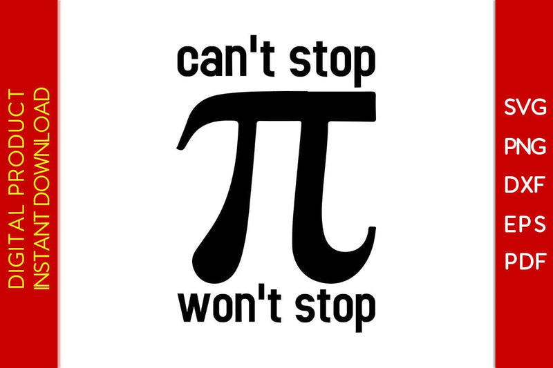 Can't Stop Won't Stop Pi Day SVG PNG PDF Cut File - So Fontsy