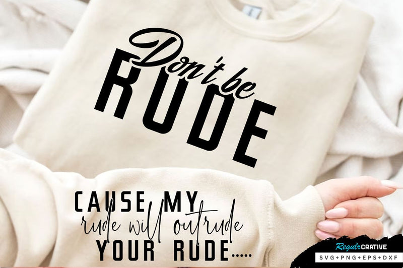Cause my rude will outrude your rude Sleeve SVG Design, Sarcastic SVG ...