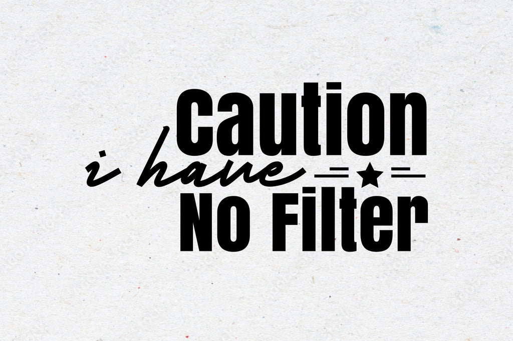 Caution I Have No Filter - So Fontsy