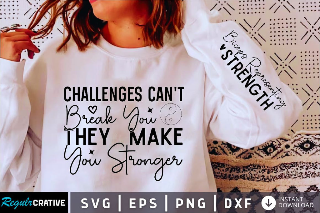Challenges Cant Break You They Make You Sleeve SVG Design ...