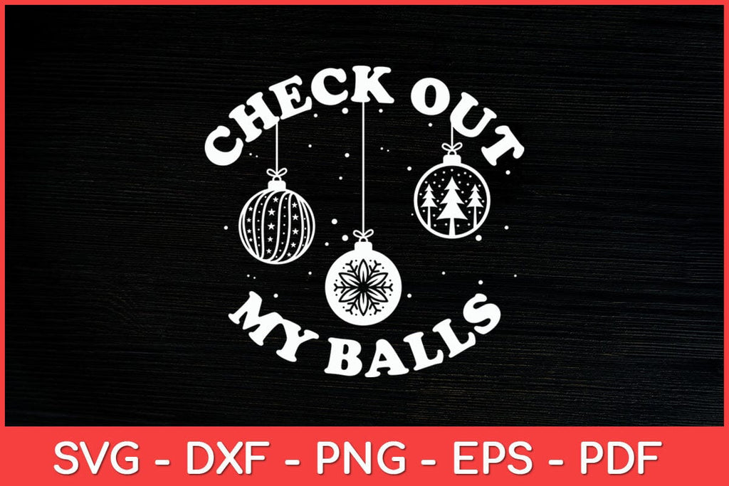 Check Out My Balls Sarcastic Christmas Funny Svg Design - So Fontsy