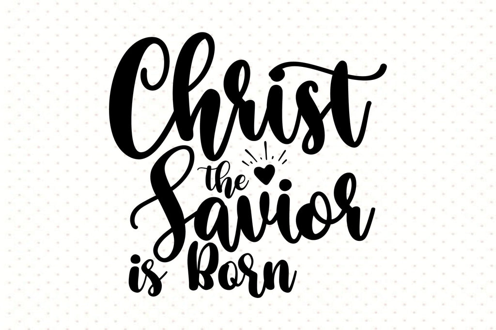 Christ the Savior is Born svg - So Fontsy