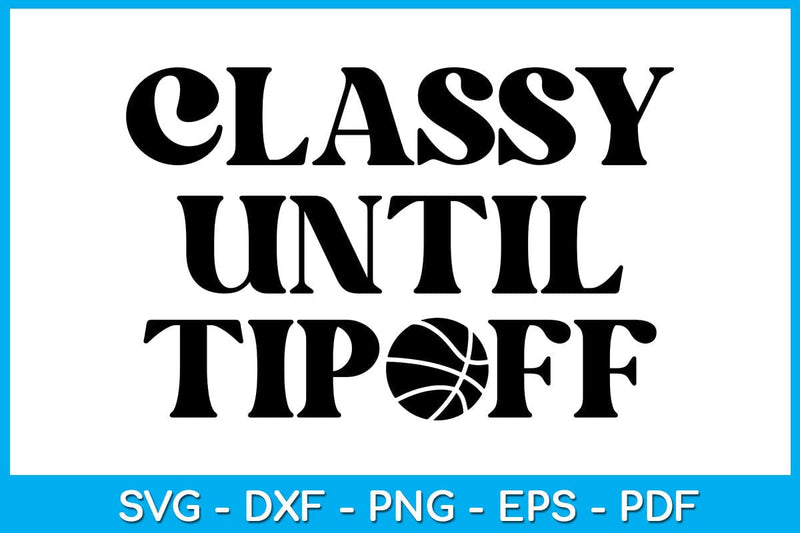 Classy Until Tipoff SVG PNG PDF Cut File - So Fontsy