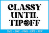 Classy Until Tipoff SVG PNG PDF Cut File - So Fontsy