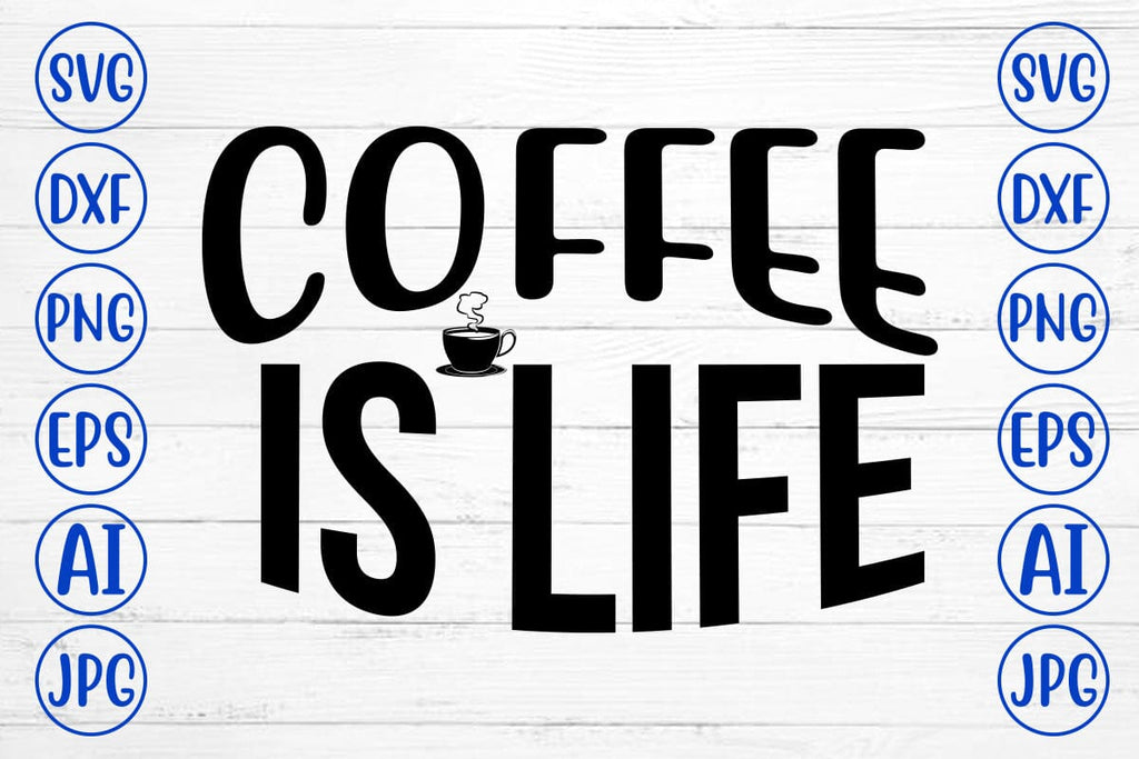 Coffee Is Life SVG - So Fontsy