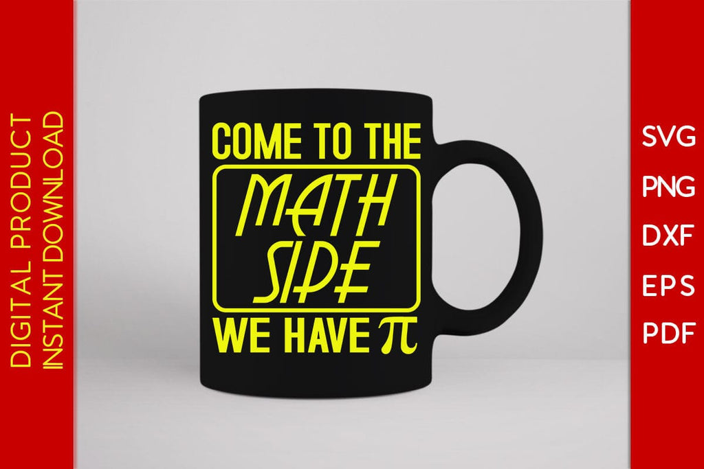 Come To The Math Side We Have Pi SVG PNG PDF Cut File - So Fontsy