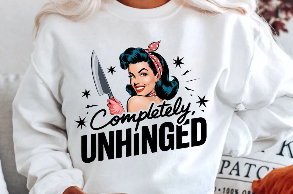 Completely UNHINGED Sublimation Design - So Fontsy