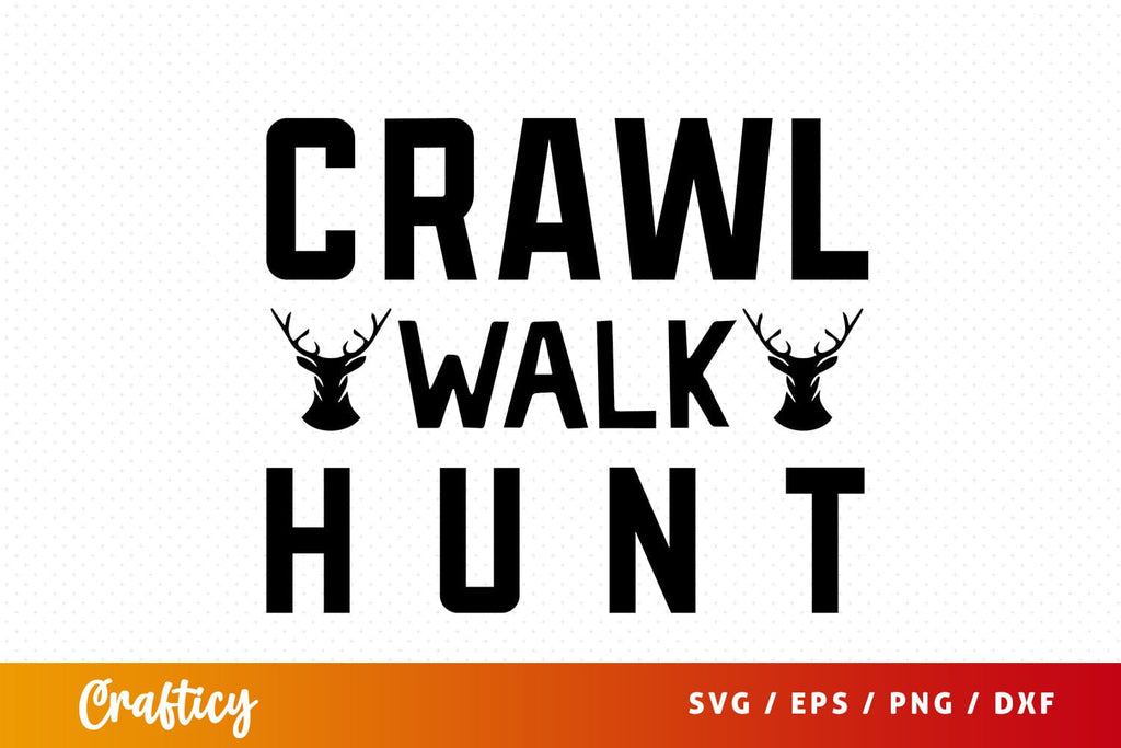 Crawl walk hunt SVG Design - So Fontsy