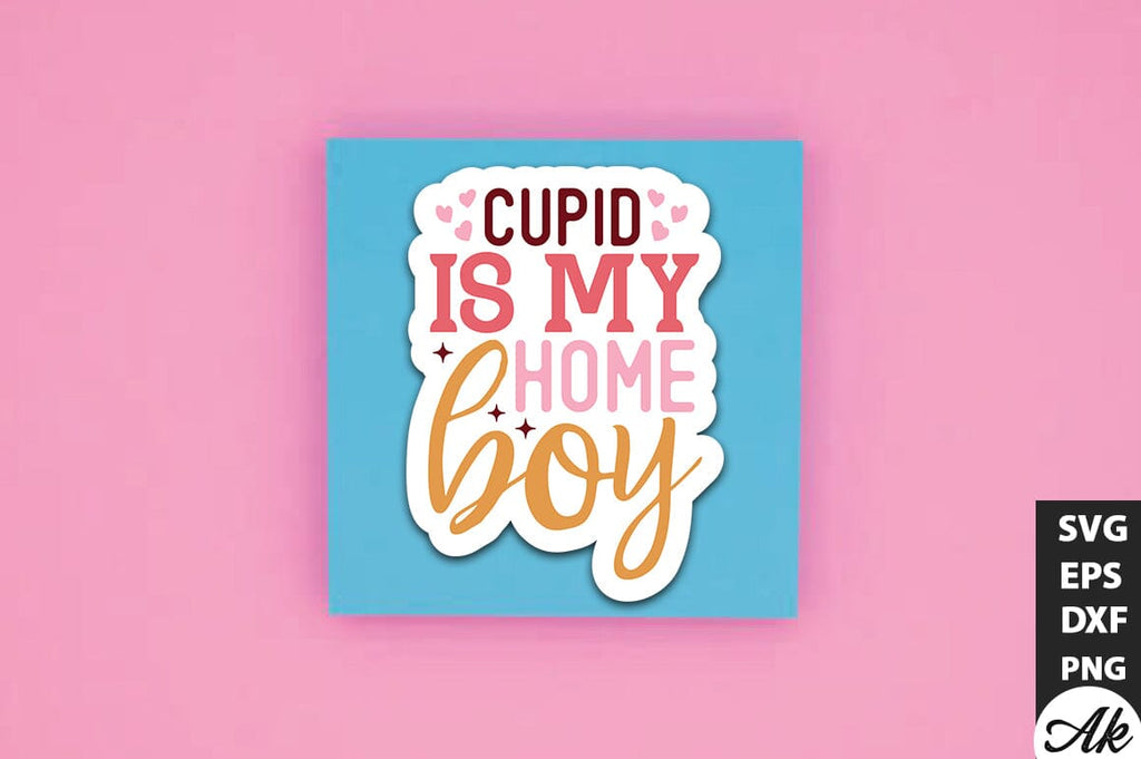Cupid is my home boy SVG Stickers - So Fontsy